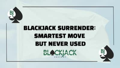 Blackjack Surrender: Smartest Move, But Never Used